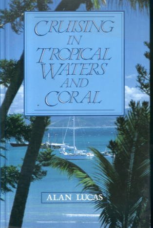 Cruising in Tropical Waters and Coral by Alan Lucas (1987-04-26): Alan ...