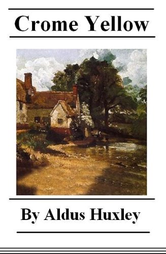 Crome Yellow - Kindle edition by Huxley, Aldous. Literature & Fiction ...