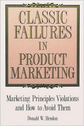 Classic Failures in Product Marketing: Marketing Principles Violations ...