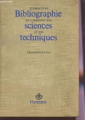 Elements de Bibliographie de L'Histoire des Sciences et des Techniques ...