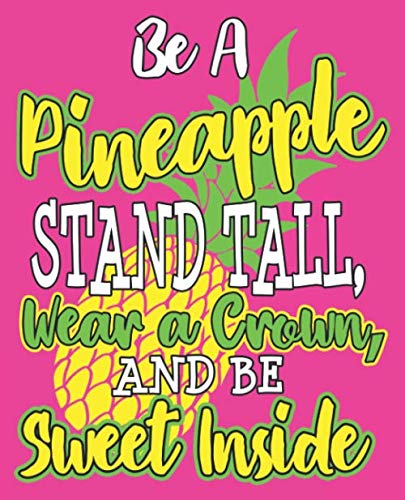 Be A Pineapple Stand Tall, Wear a Crown, And Be Sweet Inside: Pineapple ...