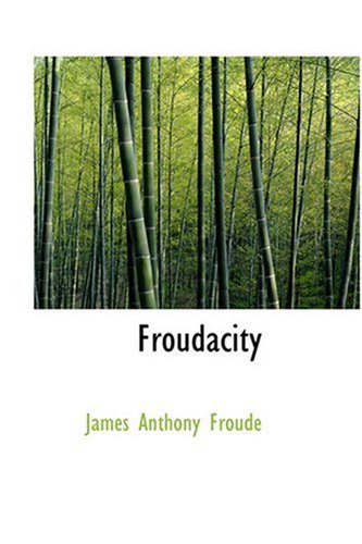 Froudacity: Froude, James Anthony, Thomas, J.J: 9780554373553: Amazon ...