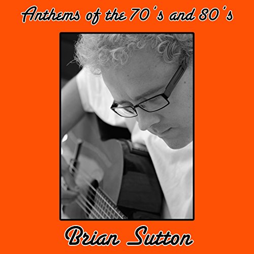 Play Anthems of the 70's and 80's by Brian Sutton on Amazon Music
