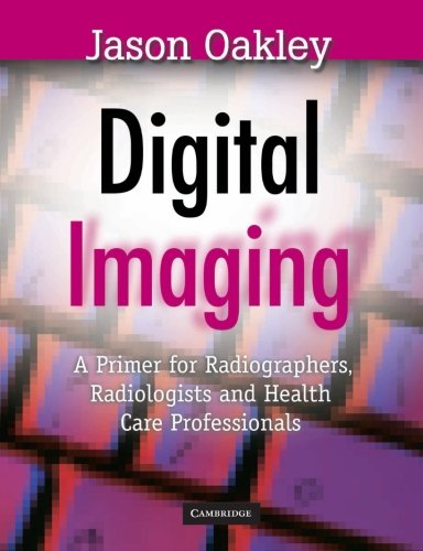 Digital Imaging: A Primer for Radiographers, Radiologists and Health ...