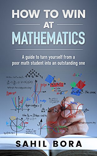 How to win at Mathematics: A guide to turn yourself from a poor math ...