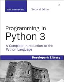 Programming in Python 3: A Complete Introduction to the Python Language ...