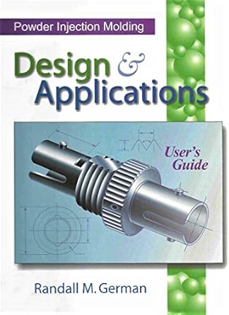 Powder Injection Molding Design & Applications: Randall M. German ...