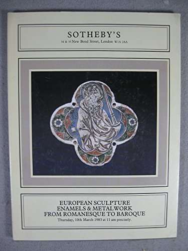 EUROPEAN SCULPTURE, ENAMELS AND METALWORK FROM ROMANESQUE TO BAROQUE ...