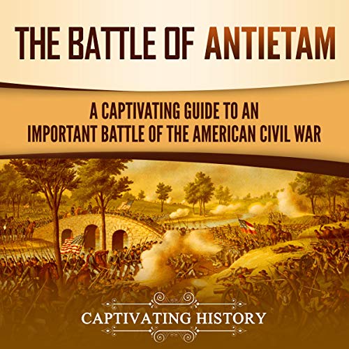 The Battle of Antietam: A Captivating Guide to an Important Battle of ...