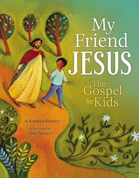 My Friend Jesus: The Gospel for Kids: Slattery, Kathryn, Massari, Alida ...
