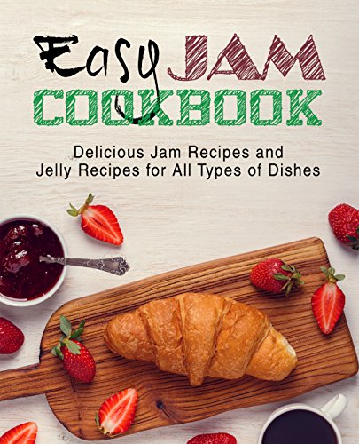 Amazon.com: Easy Jam Cookbook: Delicious Jam Recipes and Jelly Recipes ...