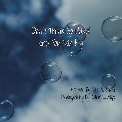 Don't Think So Hard and You Can Fly: Coutu, Teri A., Savage, Carol ...