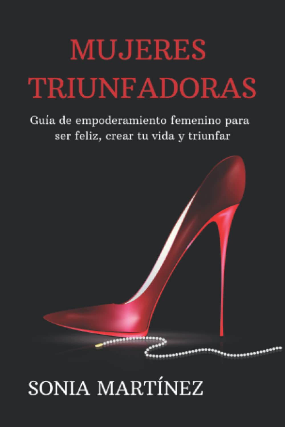 MUJERES TRIUNFADORAS: Guía de empoderamiento femenino para ser feliz ...