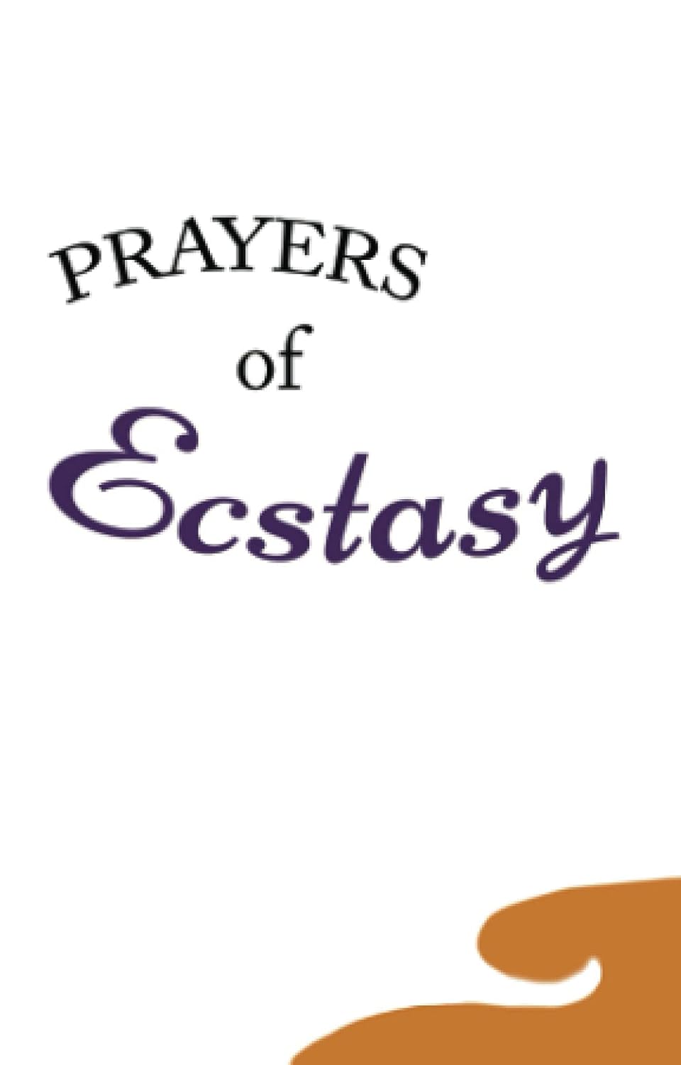 Prayers of Ecstasy: Selections from the Baha'I Sacred Writings (Baha'i ...