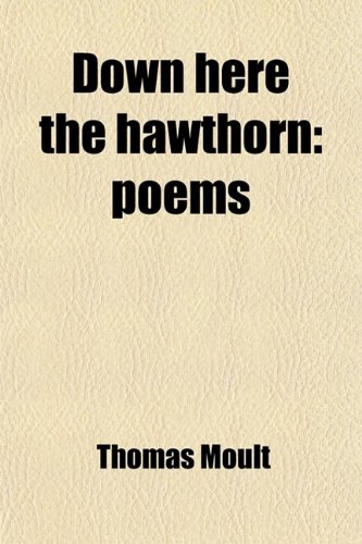 Down Here the Hawthorn: Poems: Amazon.co.uk: Moult, Thomas ...