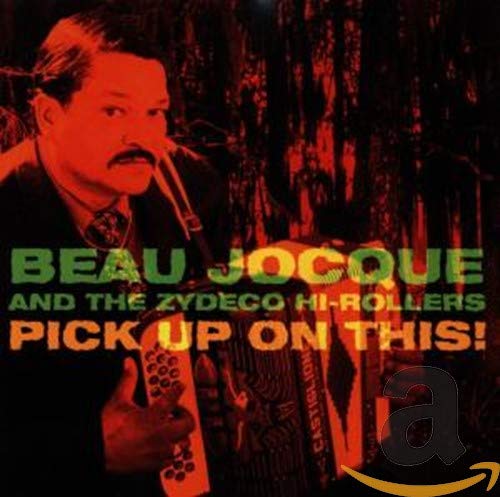 Beau Jocque & the Zydeco Hi-Rollers - Pick Up On This! - Amazon.com Music