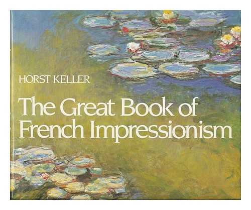 The Great Book of French Impressionism: Keller, Horst: 9780933920118 ...