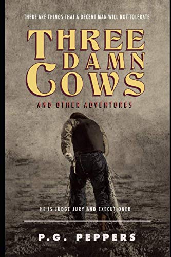 Three Damn Cows: And Other Adventures: Peppers, P.G.: 9781980317517 ...