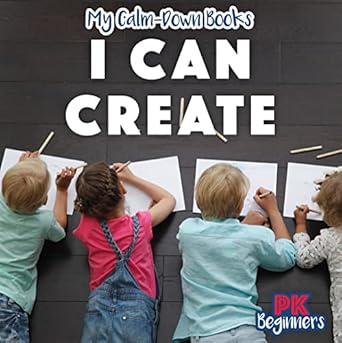 I Can Create (My Calm-Down Books; PK Beginners): McAneney, Caitie ...