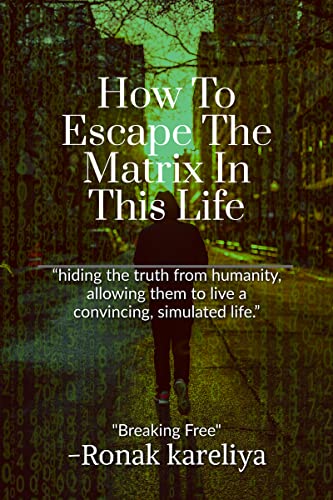 How To Escape The Matrix In This Life eBook : Ronak S. Kareliya ...