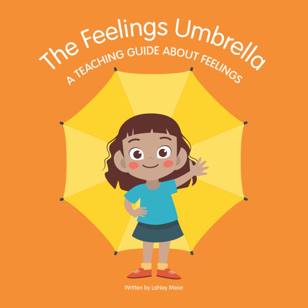 The Feelings Umbrella: A Teaching Guide About Feelings: Meier, LaNay ...