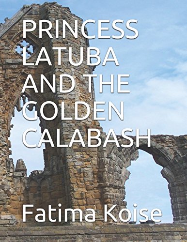 PRINCESS LATUBA AND THE GOLDEN CALABASH: Koise, Fatima: 9781522019473 ...