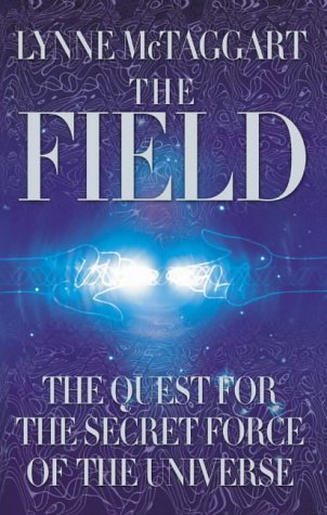 The Field: The Quest for the Secret Force of the Universe by Lynne ...