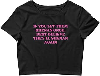 If You Let Them Shenan Once Crop Top Tee Sarcastic Y2k Gift for Her ...