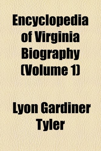 Encyclopedia of Virginia Biography (Volume 1) : Lyon Gardiner Tyler ...