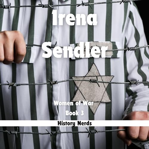 Irena Sendler: Women of War, Book 3 (Audio Download): History Nerds ...