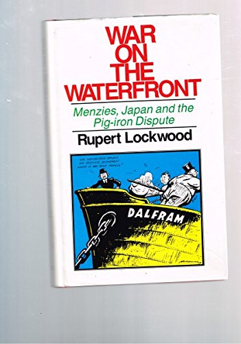 War on the Waterfront: Menzies, Japan & the Pig-Iron Dispute: Amazon.co ...