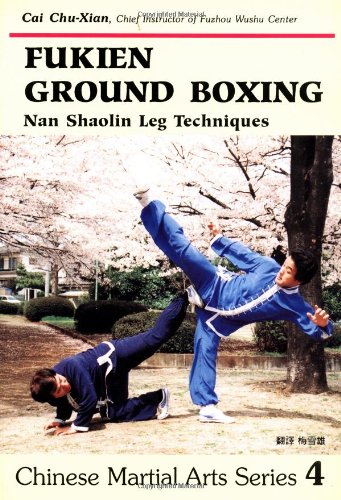 Fukien Ground Boxing: Nan Shaoling Leg Techniques (Chinese Martial Arts ...