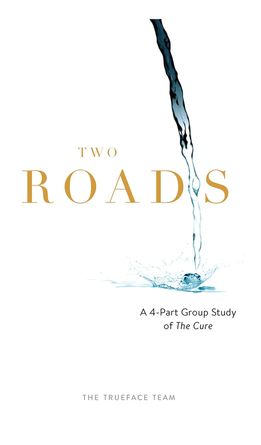 Two Roads: The Cure Group Study: A 4-Part Study of The Cure: Trueface: 9781734880595: Amazon.com ...