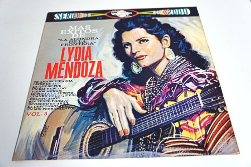 LYDIA MENDOZA - Mas Exitos de La Alondra De La Frontera, Lydia Mendoza ...
