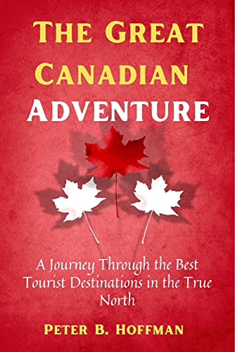 The Great Canadian Adventure: A Journey Through the Best Tourist ...