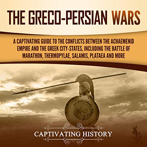 The Greco-Persian Wars: A Captivating Guide to the Conflicts Between ...