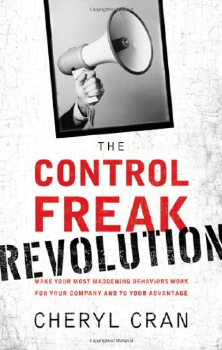 The Control Freak Revolution: Make Your Most Maddening Behaviors Work ...