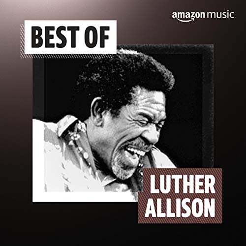 Play Best of Luther Allison Playlist on Amazon Music Unlimited
