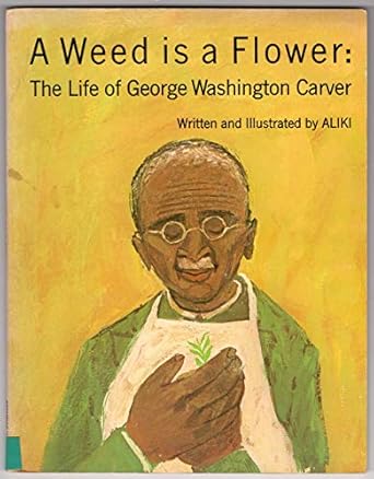 A Weed is a Flower: the Life of George Washington Carver: aliki ...