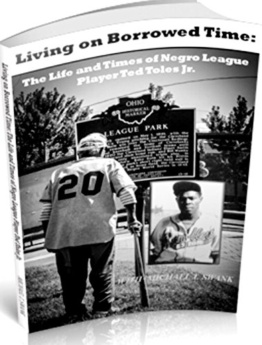 Living on Borrowed Time; The Life and Times of Negro League Player Ted ...