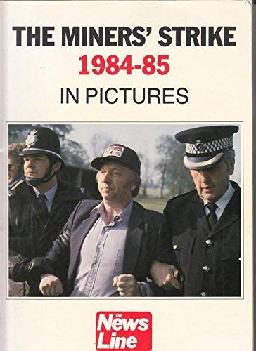Miners' Strike, 1984-85: In Pictures: 'News Line': 9780861510702 ...