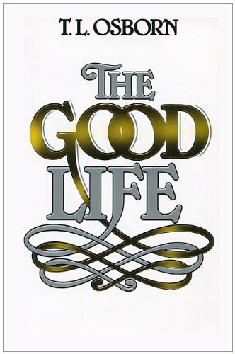 The Good Life: Osborn, T L: 9780879431488: Amazon.com: Books