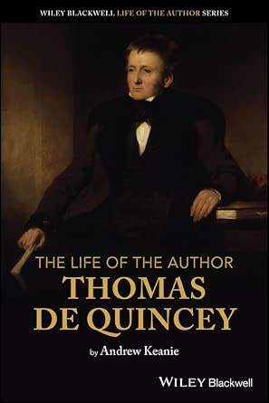 The Life of the Author: Thomas De Quincey: Keanie, Andrew ...