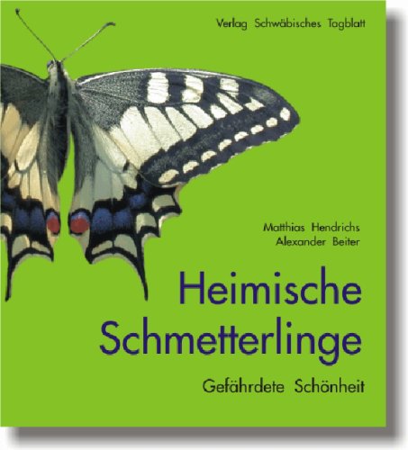 Heimische Schmetterlinge: Gefährdete Schönheit : Hendrichs, Matthias ...