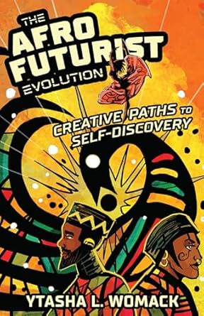 The Afrofuturist Evolution: Creative Paths to Self-Discovery eBook : Womack, Ytasha L.: Amazon ...