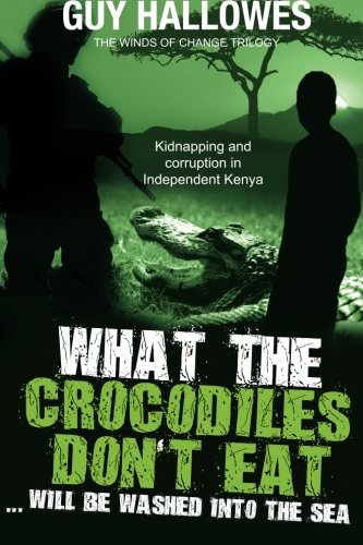 What the Crocodiles don't Eat..... (Winds of Change trilogy): Hallowes, Guy: 9780994311689 ...