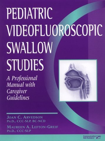 Pediatric Videofluoroscopic Swallow Studies: A Professional Manual With ...