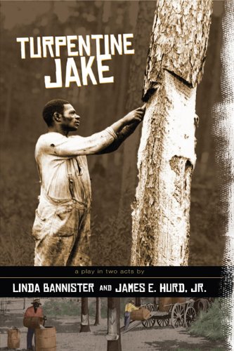 Turpentine Jake: a play in two acts: Linda Bannister, James E. Hurd, Jr ...