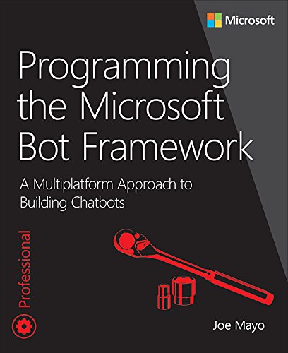 Programming the Microsoft Bot Framework: A Multiplatform Approach to Building Chatbots ...