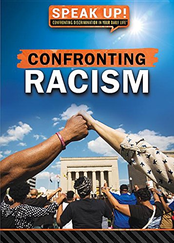Confronting Racism (Speak Up! Confronting Discrimination in Your Daily ...